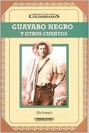 Guayabo negro y otros cuentos (Spanish Edition) by Efe Gomez | Goodreads