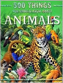 500 Things You Should Know About Animals by Miles Kelly Publishing ...