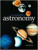 The Handbook of Astronomy: Guide to the Night Sky by Clare Gibson ...