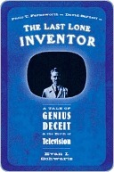 The Last Lone Inventor: A Tale of Genius, Deceit, & the Birth of ...