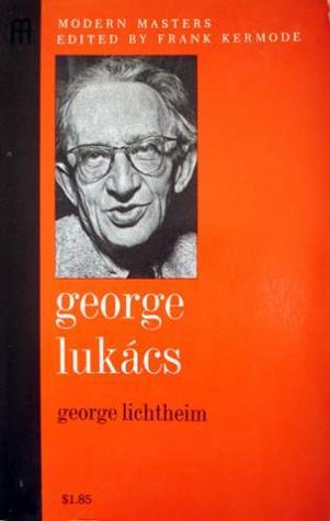 Georg Lukács (Modern Masters) by George Lichtheim | Goodreads