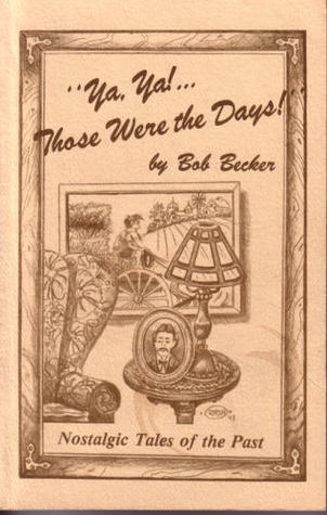 Ya, Ya! ...Those Were the Days: Nostalgic Tales of the Past by Bob ...