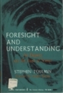 Foresight and Understanding: An Inquiry into the Aims of Science by Stephen Toulmin | Goodreads
