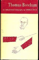 Thomas Beecham: An Independent Biography by Charles Reid | Goodreads