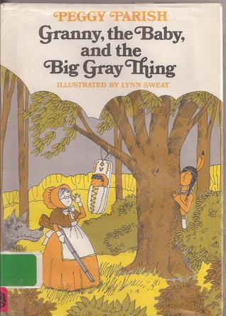 Granny, the Baby, and the Big Gray Thing by Peggy Parish | Goodreads