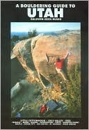Bouldering Guide to Utah by Marc Russo Jeff Baldwin | Goodreads