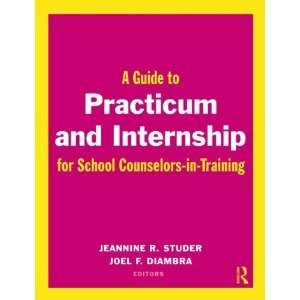 A Guide to Practicum and Internship for School Counselors-in-Training ...