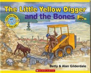 The Little Yellow Digger and the Bones by Betty Gilderdale | Goodreads