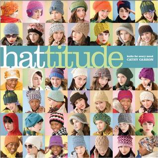 Hattitude: Knits for Every Mood by Cathy Carron | Goodreads