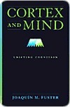 Cortex and Mind by Joaquín M. Fuster | Goodreads