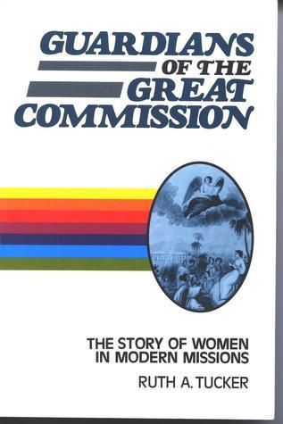 Guardians of the great commission: The story of women in modern ...