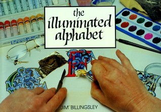 The Illuminated Alphabet by Jim Billingsley | Goodreads