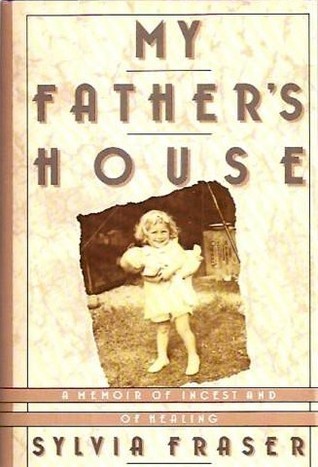 My Father's House: A Memoir of Incest and of Healing by Sylvia Fraser ...