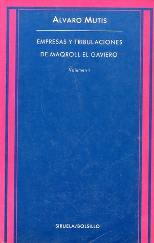 Empresas y tribulaciones de Maqroll el Gaviero by Álvaro Mutis | Goodreads