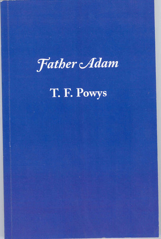 Father Adam by T.F. Powys | Goodreads