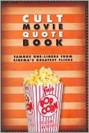 Cult Movie Quote Book : Famous One-Liners from Cinema's Greatest Flicks ...