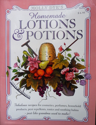 Molly Dye's Homemade Lotions & Potions by Patricia Dasey | Goodreads