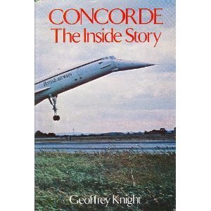 Concorde: The Inside Story by Geoffrey Knight | Goodreads