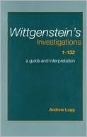 Wittgenstein's Investigations 1-133: A Guide and Interpretation by ...