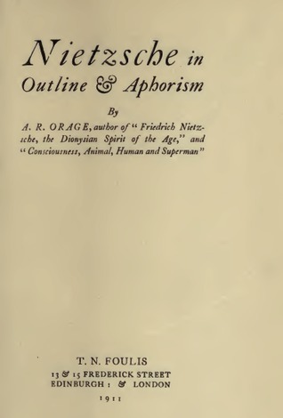 Nietzsche in Outline & Aphorism by Alfred Richard Orage | Goodreads