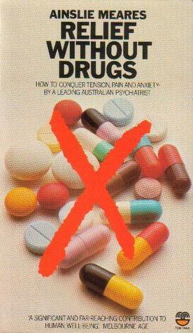 Relief Without Drugs: The Self-Management of Tension, Anxiety and Pain ...