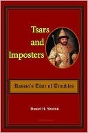 Tsars and Imposters: Russia's Time of Troubles by Daniel H. Shubin ...