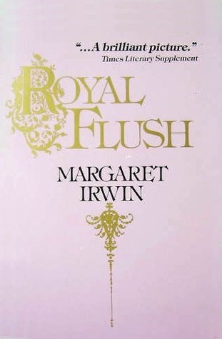 Royal Flush: The Story of Minette by Margaret Irwin | Goodreads