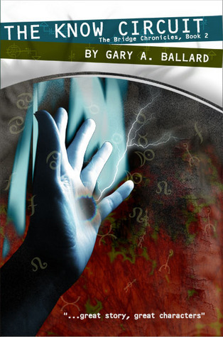 The Know Circuit (The Bridge Chronicles, #2) by Gary Ballard | Goodreads