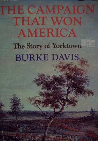 The Campaign That Won America: The Story of Yorktown by Burke Davis ...