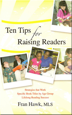 Ten Tips for Raising Readers by Fran Hawk | Goodreads