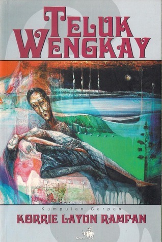 Teluk Wengkay: Kumpulan Cerpen Korrie Layon Rampan by Korrie Layun ...