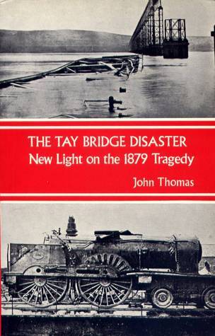 The Tay Bridge Disaster: New Light on the 1879 Tragedy by John Thomas ...