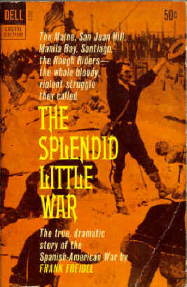 The Splendid Little War: The Spanish-American War by Frank Freidel ...