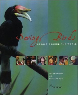 Saving Birds: Heroes Around the World by Pete Salmansohn | Goodreads