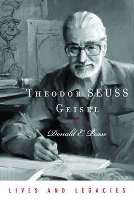 Theodor Seuss Geisel (Lives and Legacies) by Donald E. Pease | Goodreads