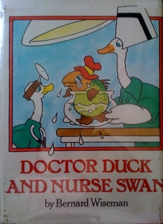 Doctor Duck and Nurse Swan by Bernard Wiseman | Goodreads