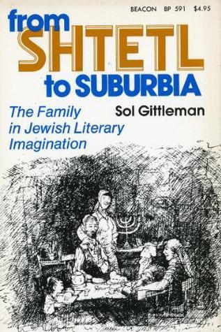 From Shtetl To Suburbia: The Family In Jewish Literary Imagination by ...
