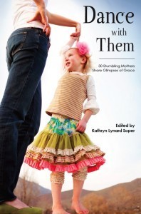 Dance with Them: 30 Stumbling Mothers Share Glimpses of Grace by ...