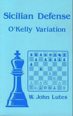 Sicilian Defense: O'Kelly Variation by W. John Lutes | Goodreads