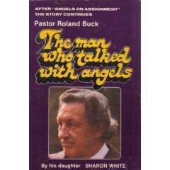 Pastor Roland Buck: The Man Who Talked With Angels by Sharon Buck White ...