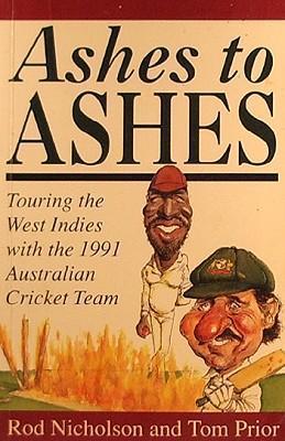 Ashes to Ashes: Touring the West Indies With The 1991 Australian ...