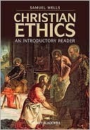 Christian Ethics: An Introductory Reader by Samuel Wells | Goodreads