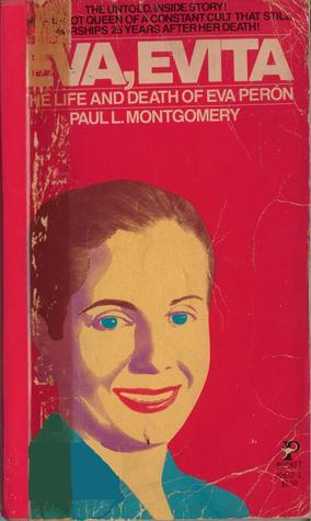 Eva, Evita: the life and death of Eva Peron by Paul L. Montgomery ...