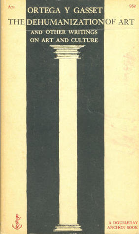 The Dehumanization of Art and Other Writings on Art and Culture by José ...