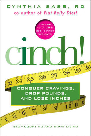 Cinch! Conquer Cravings, Drop Pounds, and Lose Inches by Cynthia Sass ...