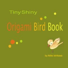 TinyShiny Origami Bird Book by Akiko Ishikawa | Goodreads