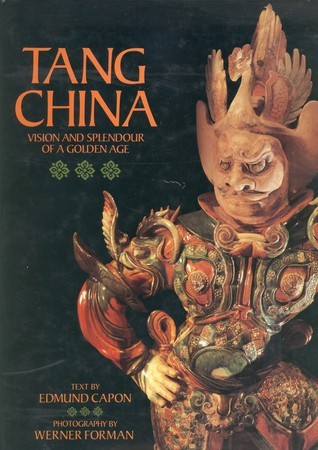 Tang China: Vision and splendour of a golden age by Edmund Capon ...