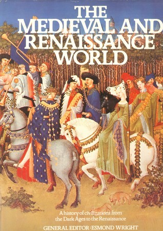 The Medieval and Renaissance World by Esmond Wright | Goodreads