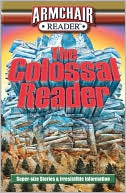 The Colossal Reader: Super-Size Stories & Irresistible Information by ...