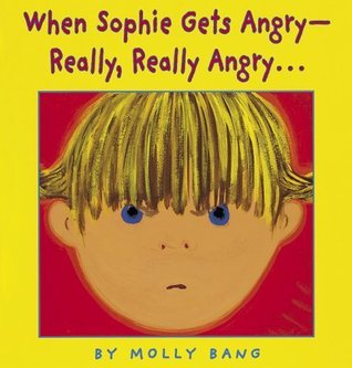 When Sophie Gets Angry – Really, Really Angry by Molly Bang | Goodreads